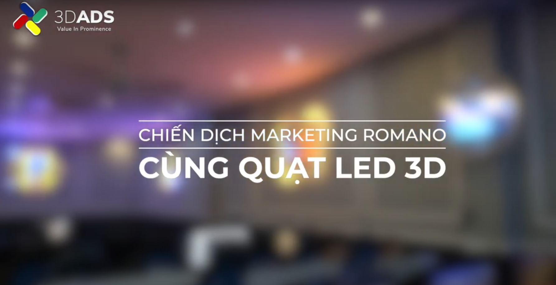 Dự án Quạt LED 3D ADS và chiến dịch marketing Romano Việt Nam - 3D Ads